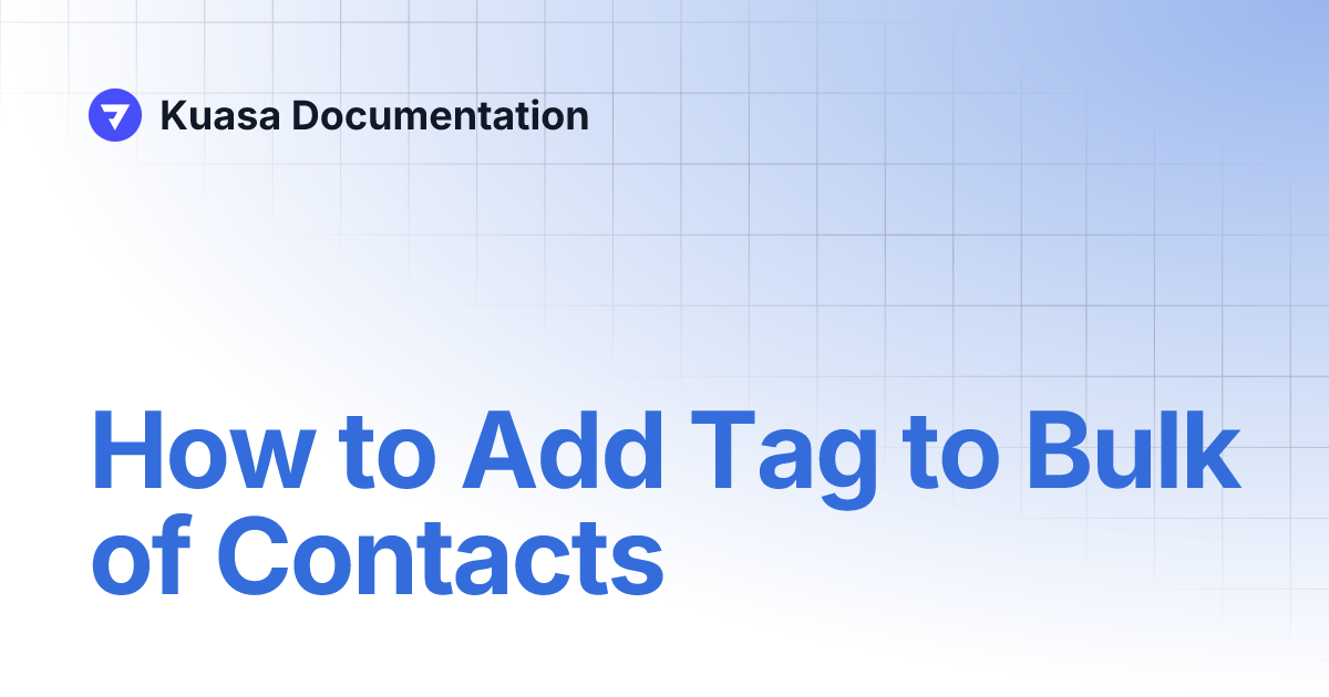How to Add Tag to Bulk of Contacts | Kuasa Documentation