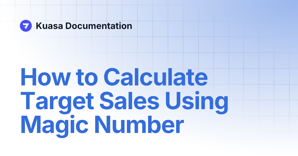 How to Calculate Target Sales Using Magic Number | Kuasa Documentation