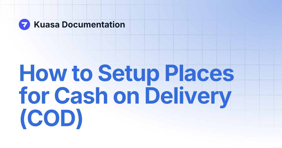 How to Setup Places for Cash on Delivery (COD) | Kuasa Documentation