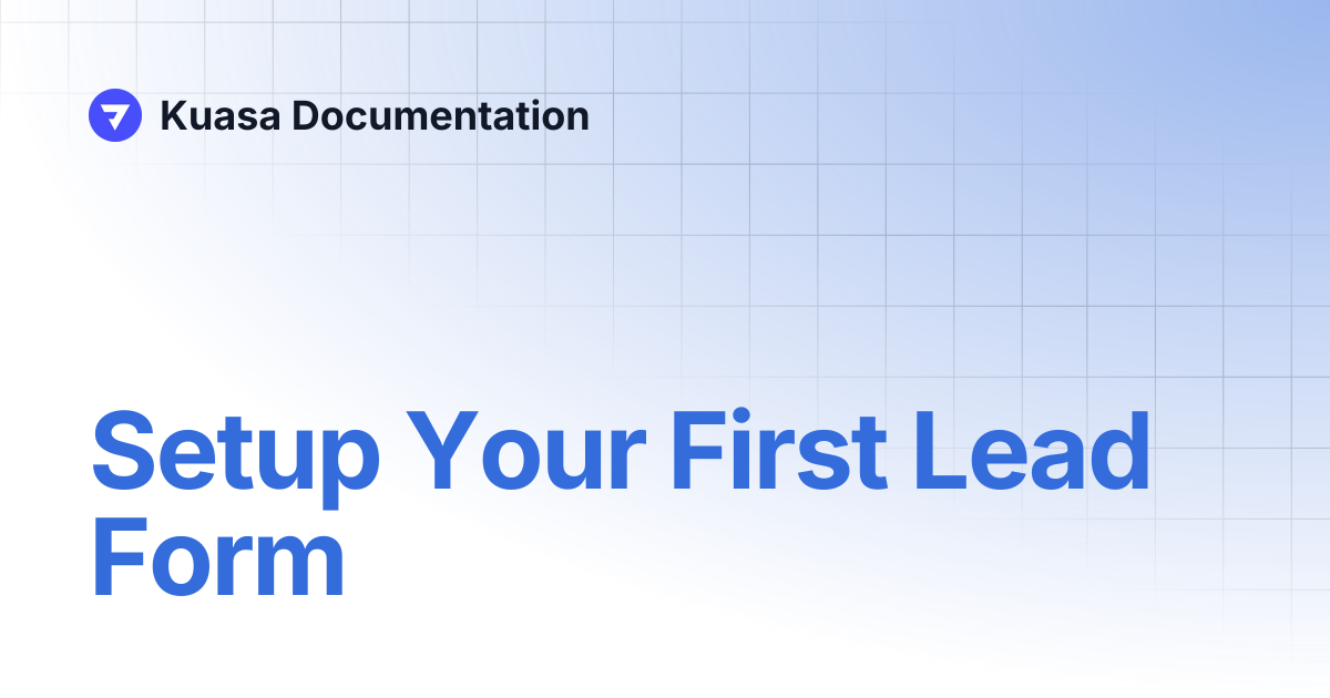 Setup Your First Lead Form | Kuasa Documentation
