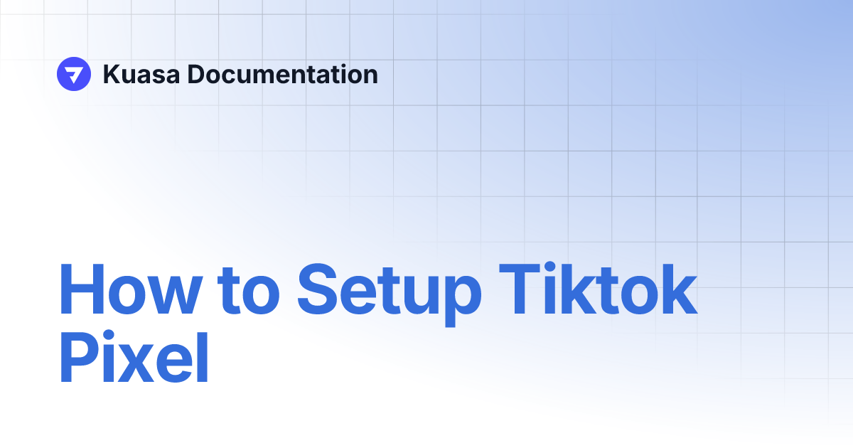 How to Setup Tiktok Pixel | Kuasa Documentation