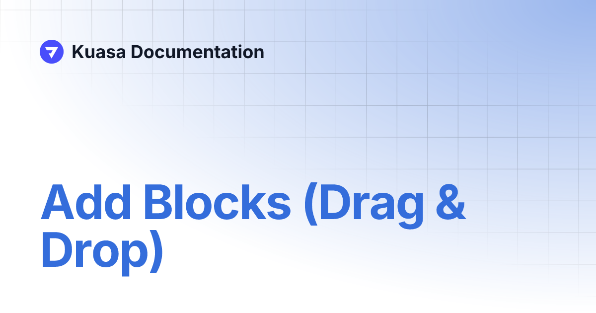 Add Blocks (Drag & Drop) | Kuasa Documentation