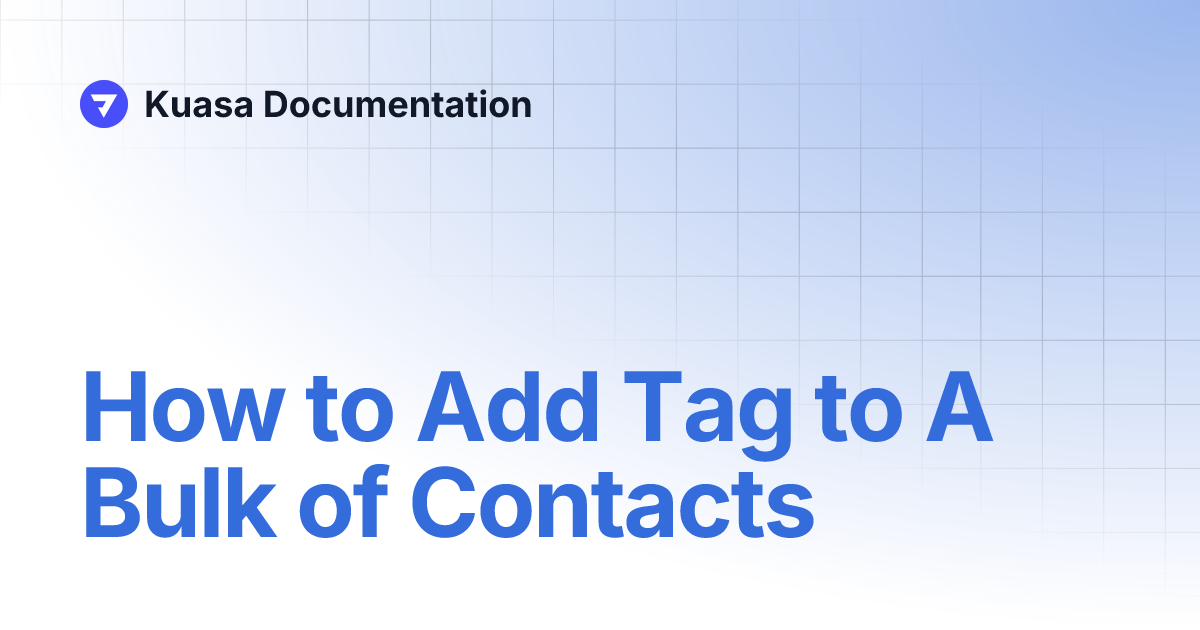 How to Add Tag to A Bulk of Contacts | Kuasa Documentation