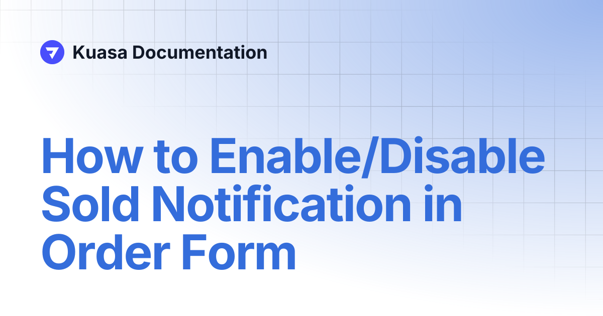 How to Enable/Disable Sold Notification in Order Form | Kuasa Documentation